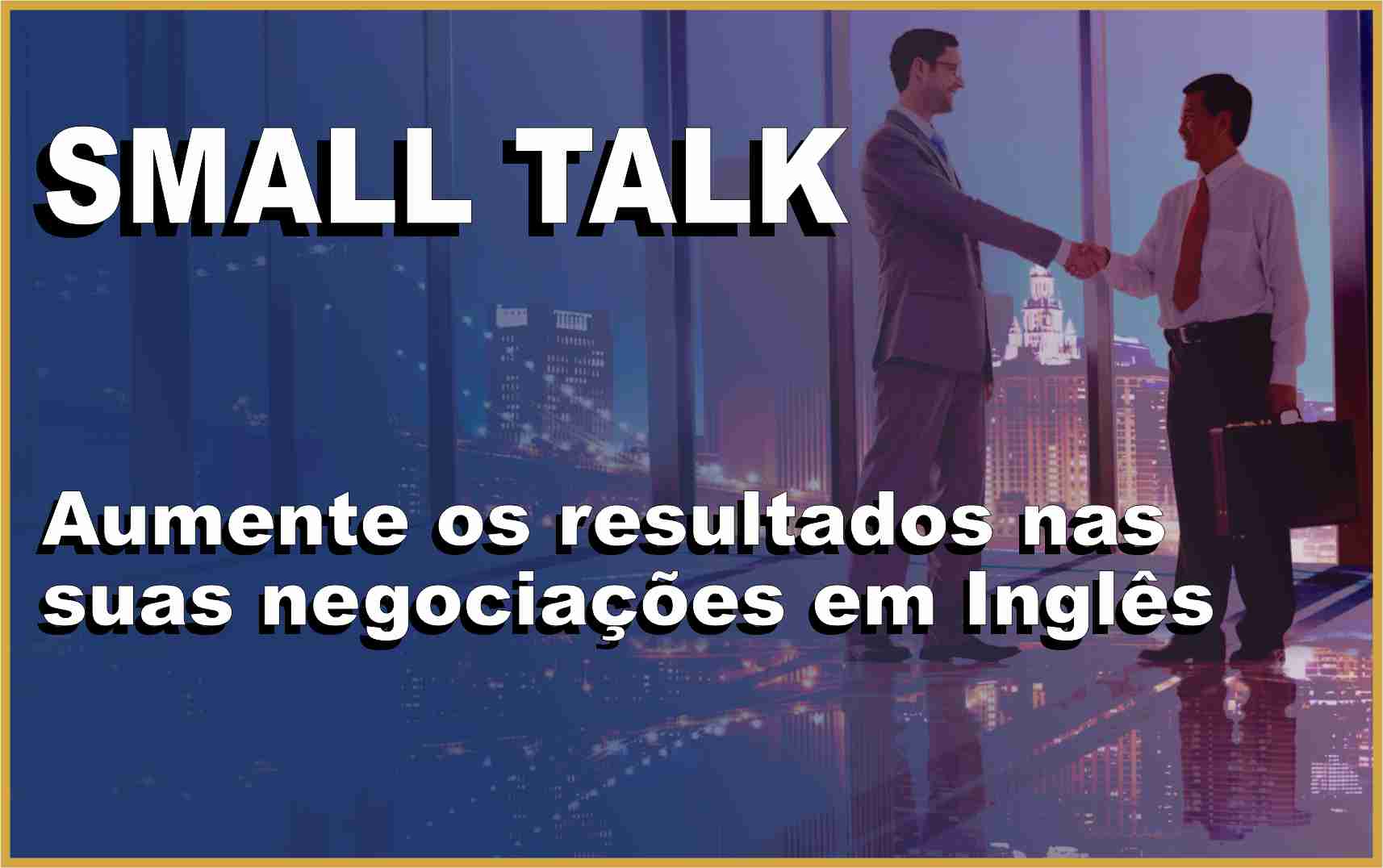 Aumente os resultados nas suas negociações em Inglês – Small Talk ...